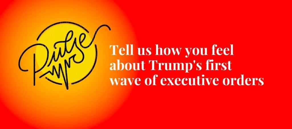 Tell us how you feel about the first wave of Trump's executive order: Pulse - Blog.nidoproject.com
